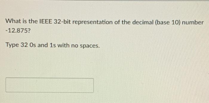 Solved What is the IEEE 32-bit representation of the decimal | Chegg.com