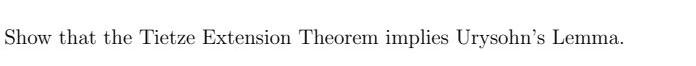 Solved Show that the Tietze Extension Theorem implies | Chegg.com