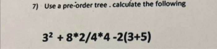 Solved 7) Use a pre-order tree - calculate the following | Chegg.com