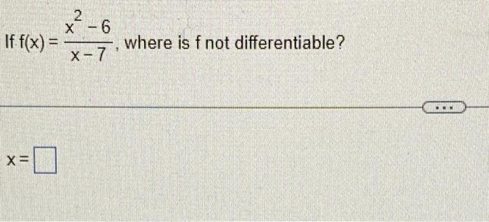Solved If f(x)=x−7x2−6, where is f not differentiable? x= | Chegg.com