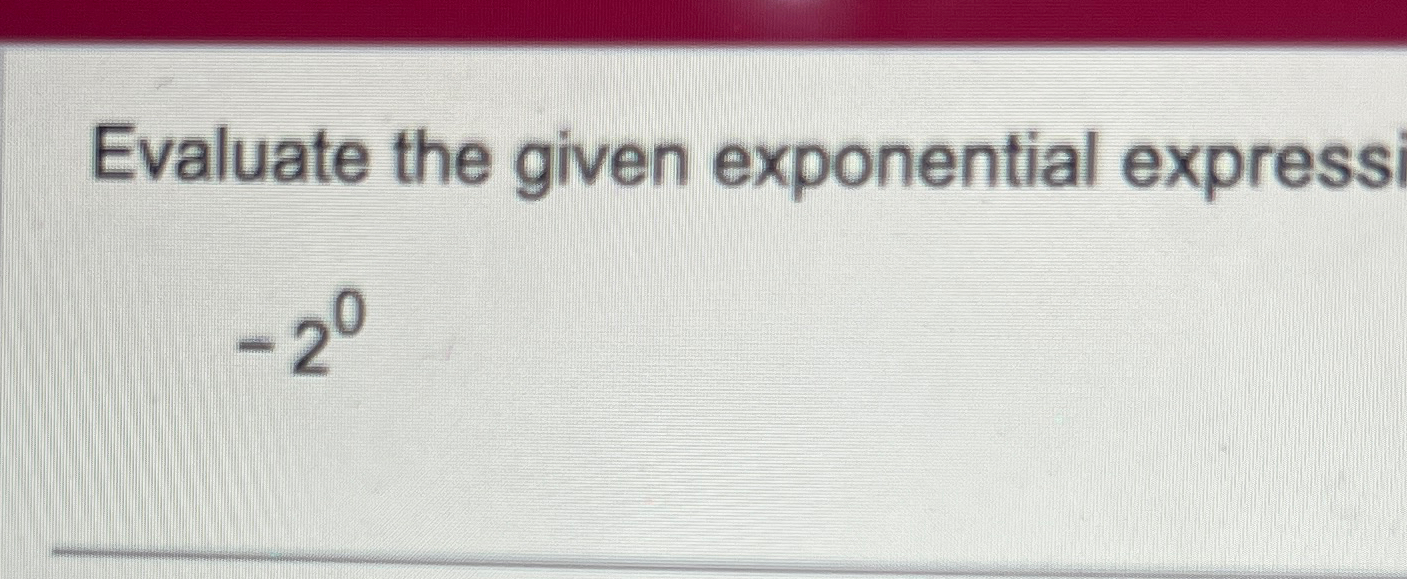 Solved Evaluate the given exponential express-20 | Chegg.com