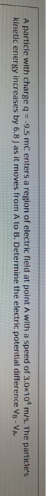 Solved A particle with charge q = -9.5 mCenters a region of | Chegg.com