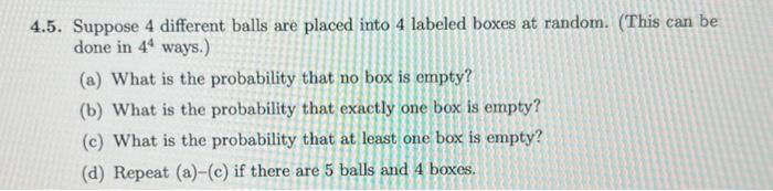 Solved 4.5. Suppose 4 different balls are placed into 4 | Chegg.com