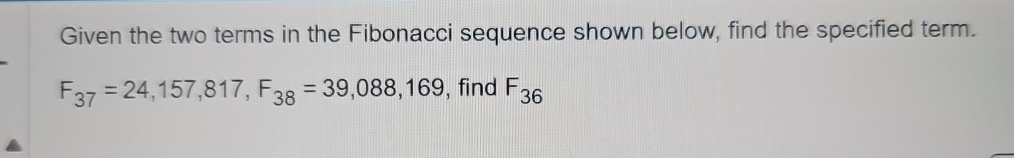 Solved Given the two terms in the Fibonacci sequence shown | Chegg.com