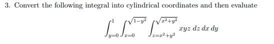 3. Convert the following integral into cylindrical | Chegg.com