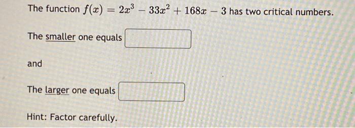 Solved The function f(x) = 2x3 - 33x2 + 168x – 3 has two | Chegg.com
