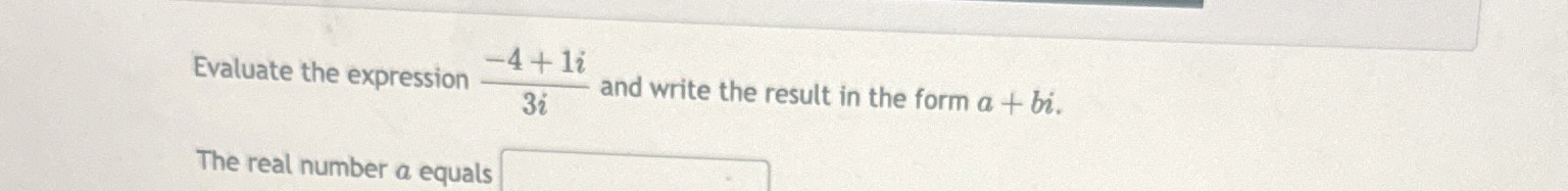 Solved Evaluate the expression -4+1i3i ﻿and write the result | Chegg.com