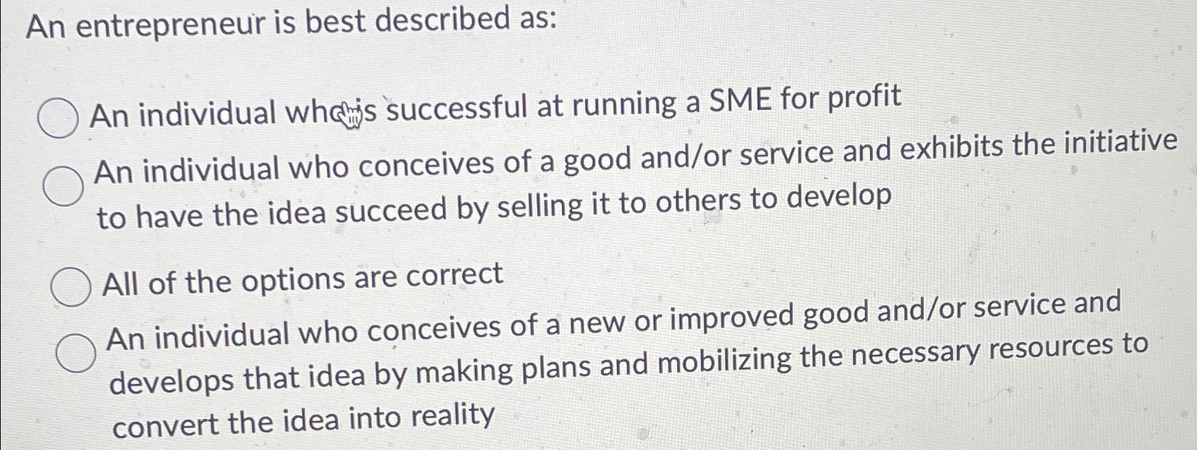 Solved An entrepreneur is best described as:An individual | Chegg.com