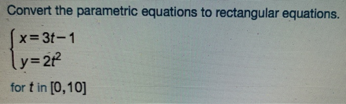 Solved Convert the parametric equations to rectangular | Chegg.com