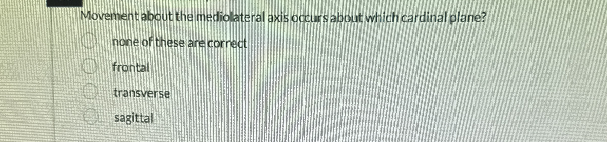 Solved Movement about the mediolateral axis occurs about | Chegg.com
