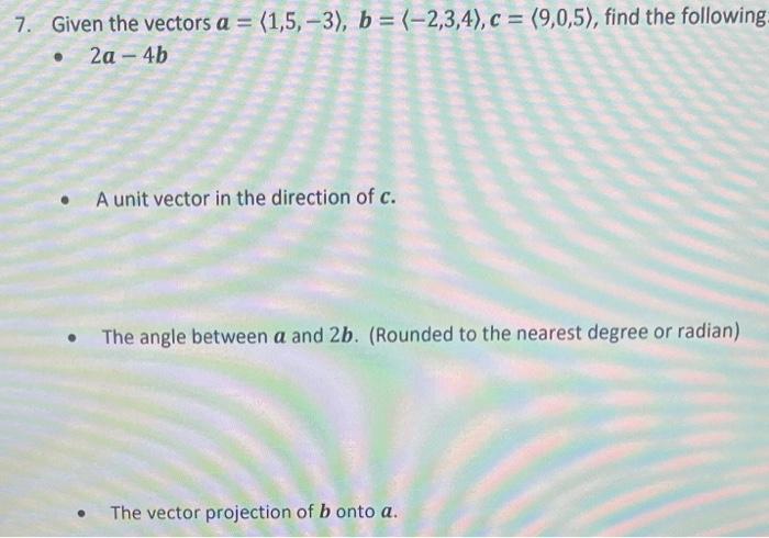 Solved 7. Given the vectors a= 1,5,−3 ,b= −2,3,4 ,c= 9,0,5 , | Chegg.com