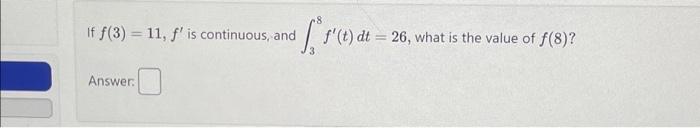 Solved If f(3) = 11, f' is continuous, and [*f' (t) dt = 3 | Chegg.com