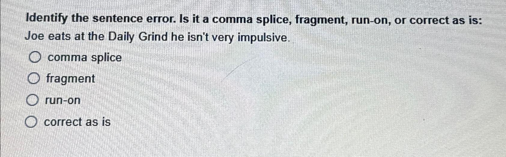 Solved Identify the sentence error. Is it a comma splice, | Chegg.com