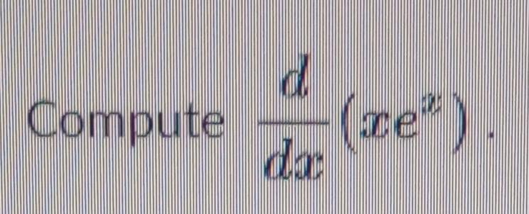 Solved Compute dxd(xex) | Chegg.com