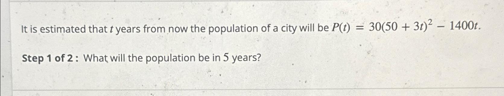 Solved It is estimated that t ﻿years from now the population | Chegg.com