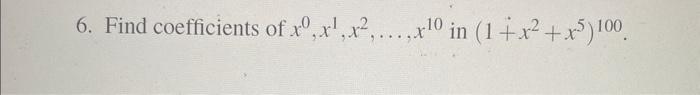 Solved 6. Find coefficients of x0,x1,x2,…,x10 in | Chegg.com