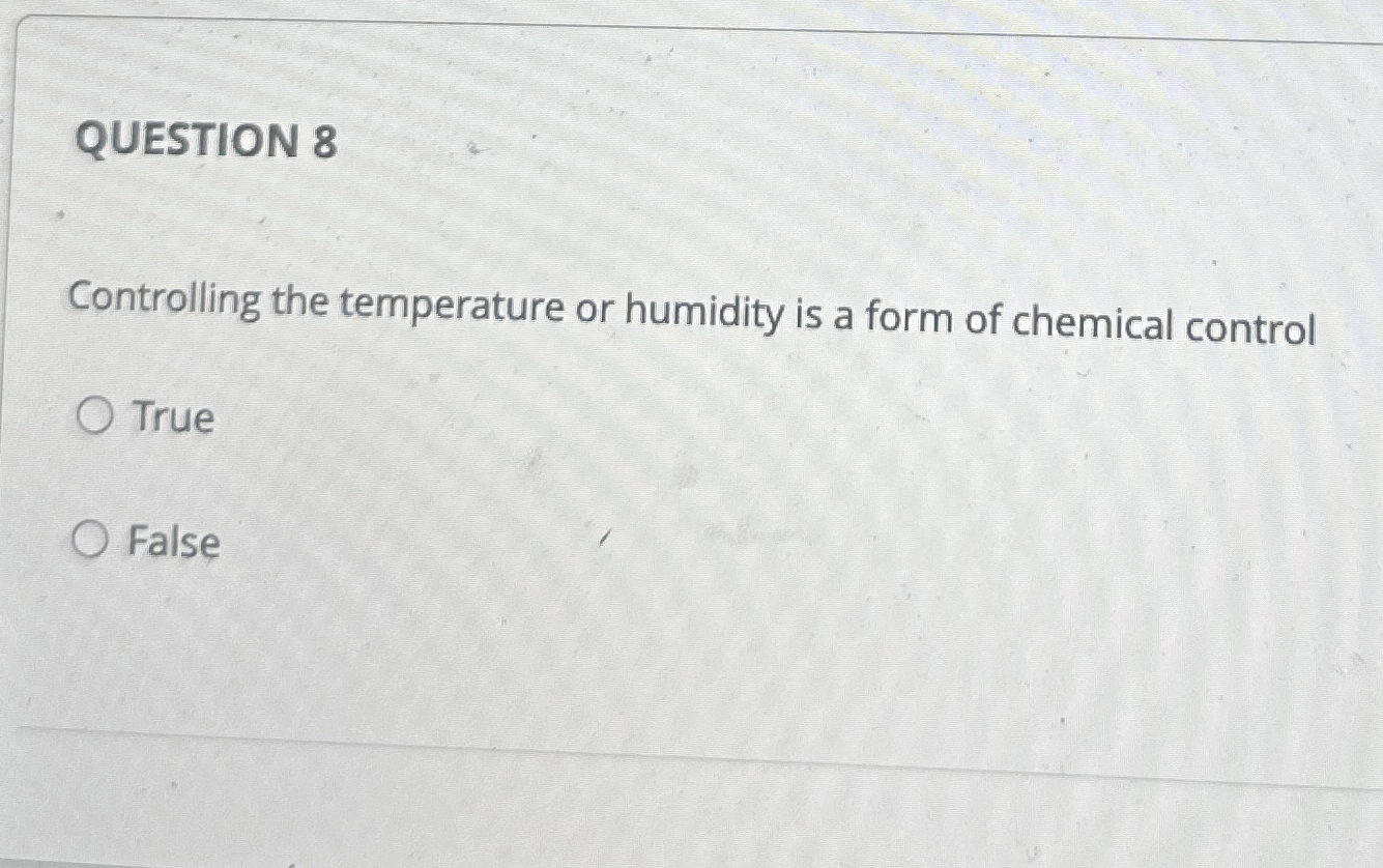 Solved QUESTION 8Controlling the temperature or humidity is | Chegg.com