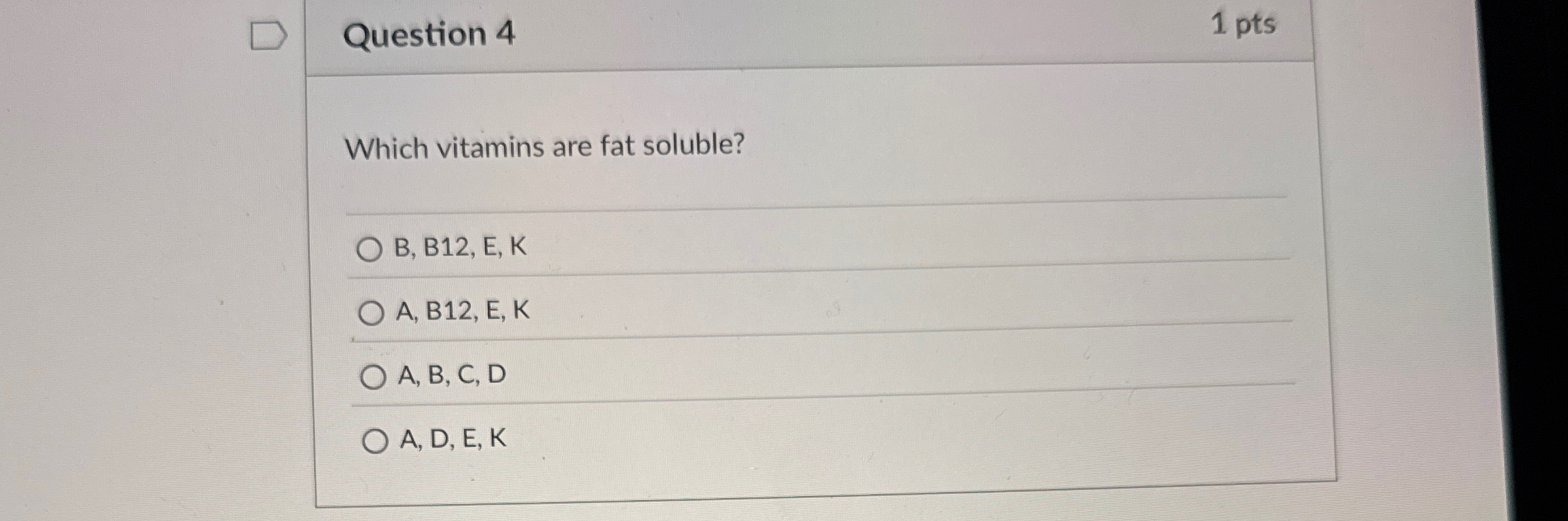 Solved Question 4Which vitamins are fat soluble?B, ﻿B12, ﻿E, | Chegg.com