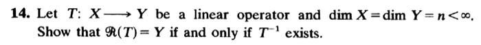 Solved 14. Let T:X Y be a linear operator and dimX=dimY=n