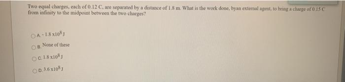 Solved Two equal charges, each of 0.12 C, are separated by a | Chegg.com