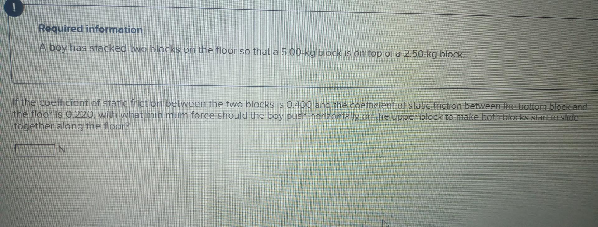 Solved Required information A boy has stacked two blocks on | Chegg.com