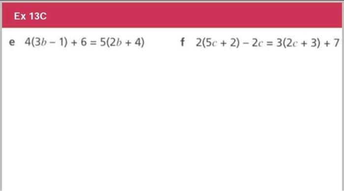 Solved Ex 13C e 4(3b - 1) + 6 = 5(2b + 4) f 2(5c + 2) - 2c = | Chegg.com