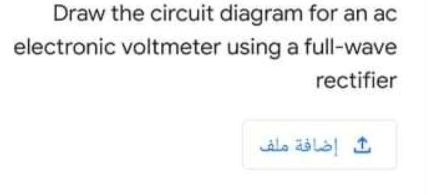Solved Draw the circuit diagram for an ac electronic | Chegg.com