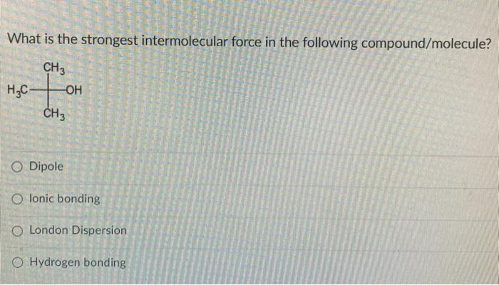 Solved What is the strongest intermolecular force in the | Chegg.com