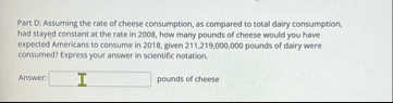 Solved Part D: Assuming the rate of cheese consumption, as | Chegg.com
