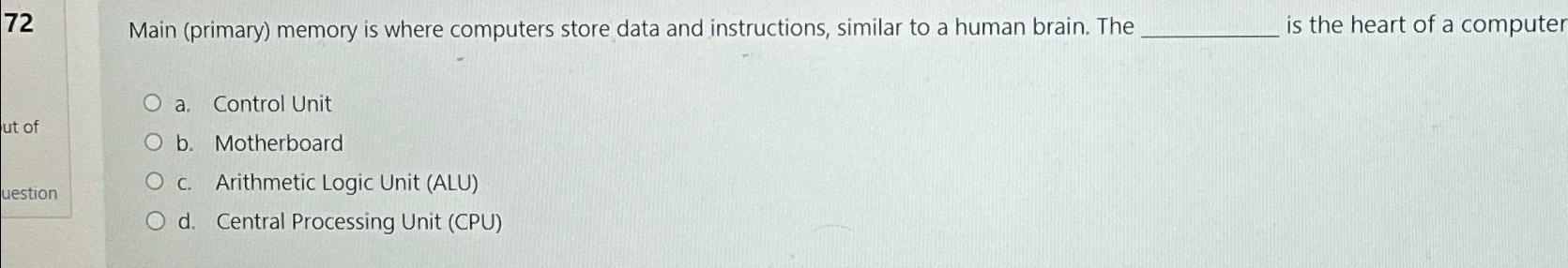 Solved 72 ﻿Main (primary) ﻿memory is where computers store | Chegg.com