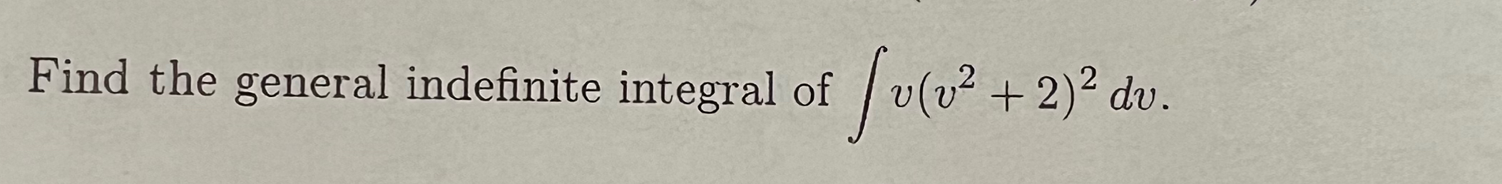 Solved Find the general indefinite integral of | Chegg.com