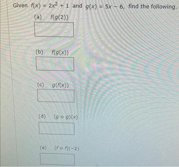 Solved Given f(x) = 2x2 + 1 and g(x) = 5x + 6, find the | Chegg.com