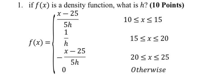 Solved 1. if f(x) is a density function, what is h? (10 | Chegg.com