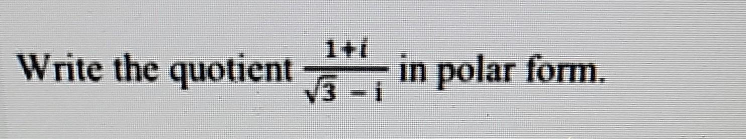 Solved Write the quotient 3−i1+i in polar form. | Chegg.com