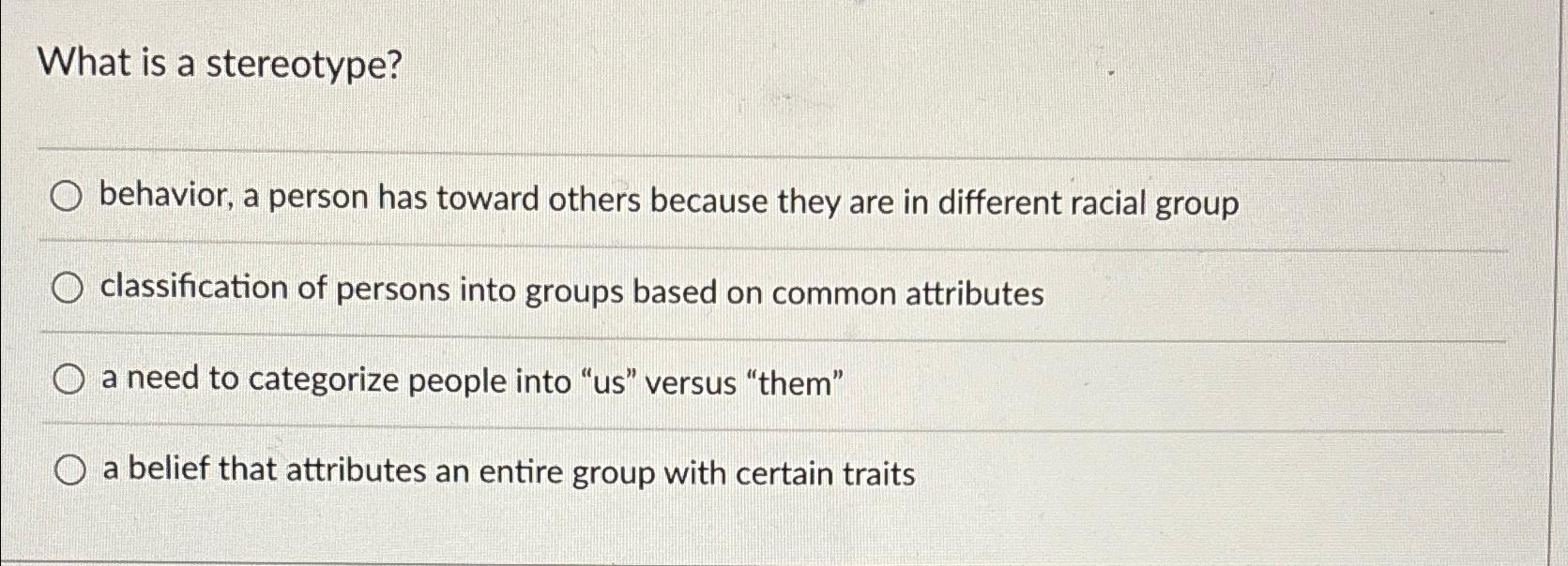 Solved What is a stereotype?behavior, a person has toward | Chegg.com