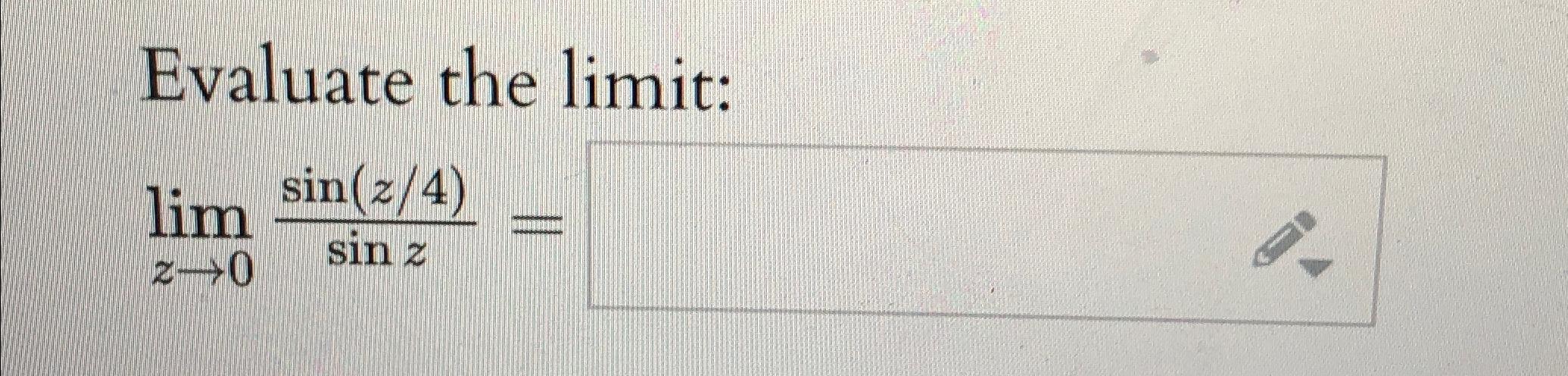 Solved Evaluate the limit:limz→0sin(z4)sinz= | Chegg.com