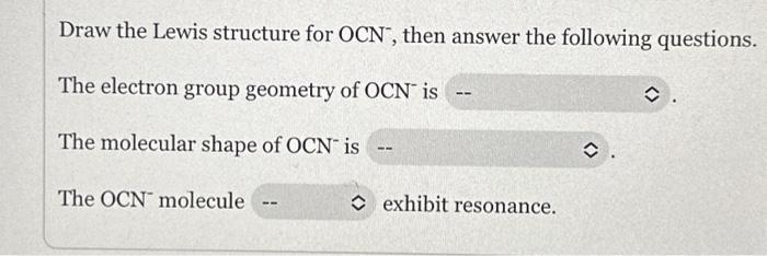 Solved Draw the Lewis structure for OCN, then answer the | Chegg.com