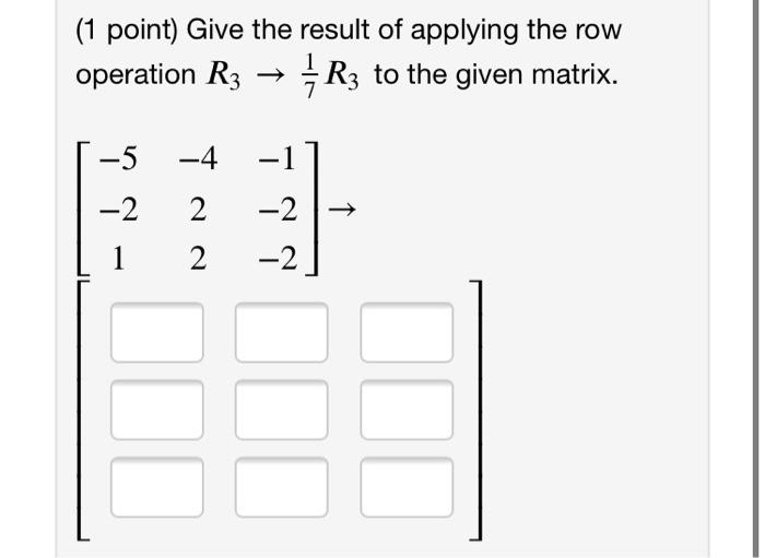 Solved (1 point) Give the result of applying the row | Chegg.com