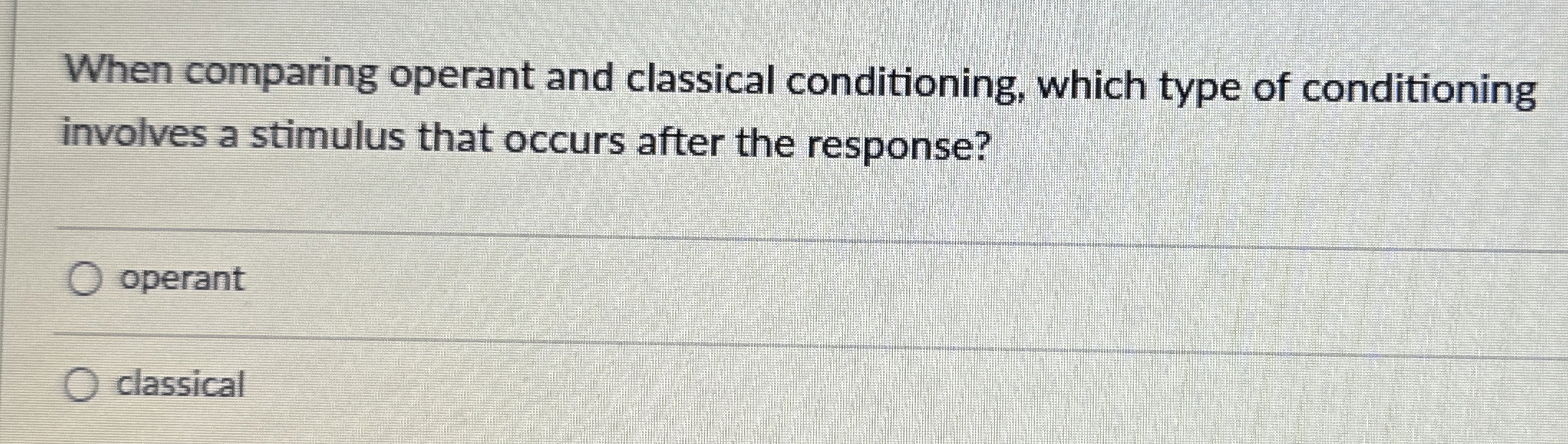 Solved When comparing operant and classical conditioning, | Chegg.com