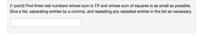 Solved (1 point) Find three real numbers whose sum is 19 and | Chegg.com