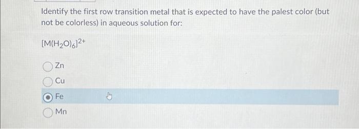 Solved Identify the first row transition metal that is | Chegg.com