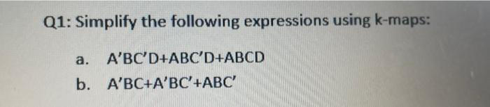 Solved Q1: Simplify the following expressions using k-maps: | Chegg.com