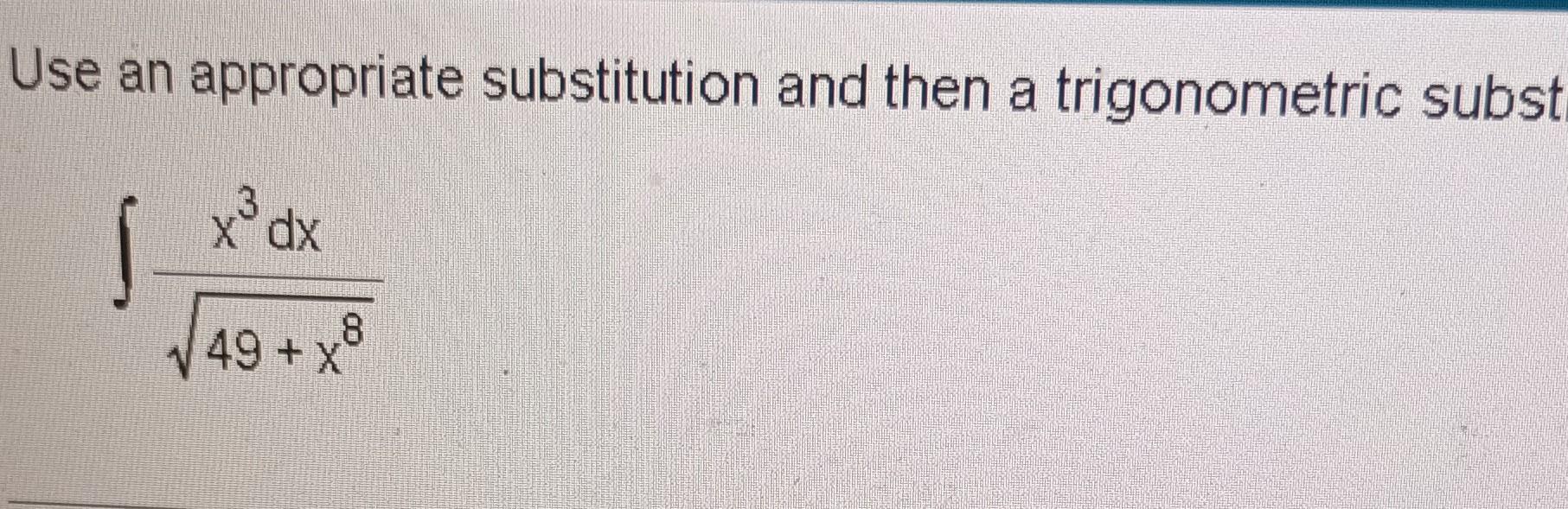 Solved use appropriate substitution and then a trig | Chegg.com