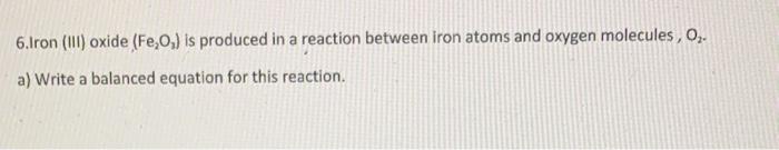 Solved 6.Iron (III) oxide (Fe2O2) is produced in a reaction | Chegg.com