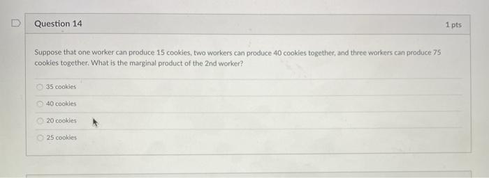 Solved Question 14 1 pts Suppose that one worker can produce | Chegg.com