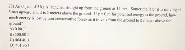 Solved 28) An object of 5 kg is launched straight up from | Chegg.com