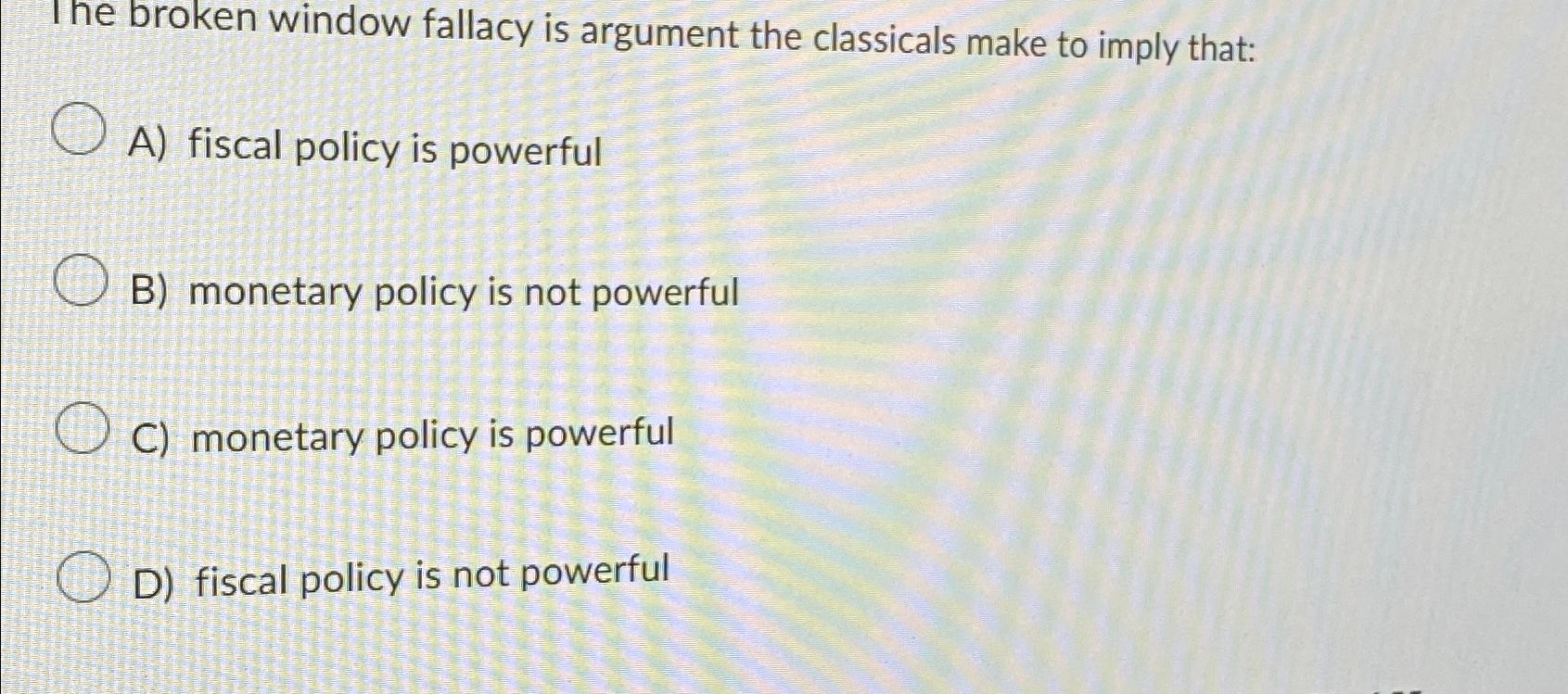 Solved The broken window fallacy is argument the classicals | Chegg.com