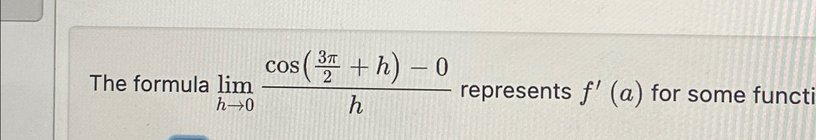 Solved The formula limh→0cos(3π2+h)-0h ﻿represents f'(a) | Chegg.com