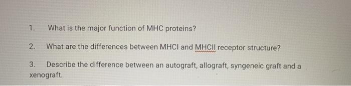 Solved 1. What is the major function of MHC proteins? 2. | Chegg.com