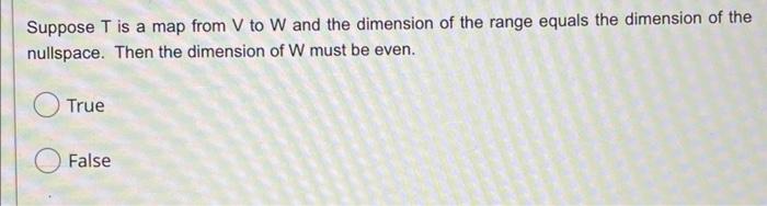 Solved Suppose T is a map from V to W and the dimension of | Chegg.com
